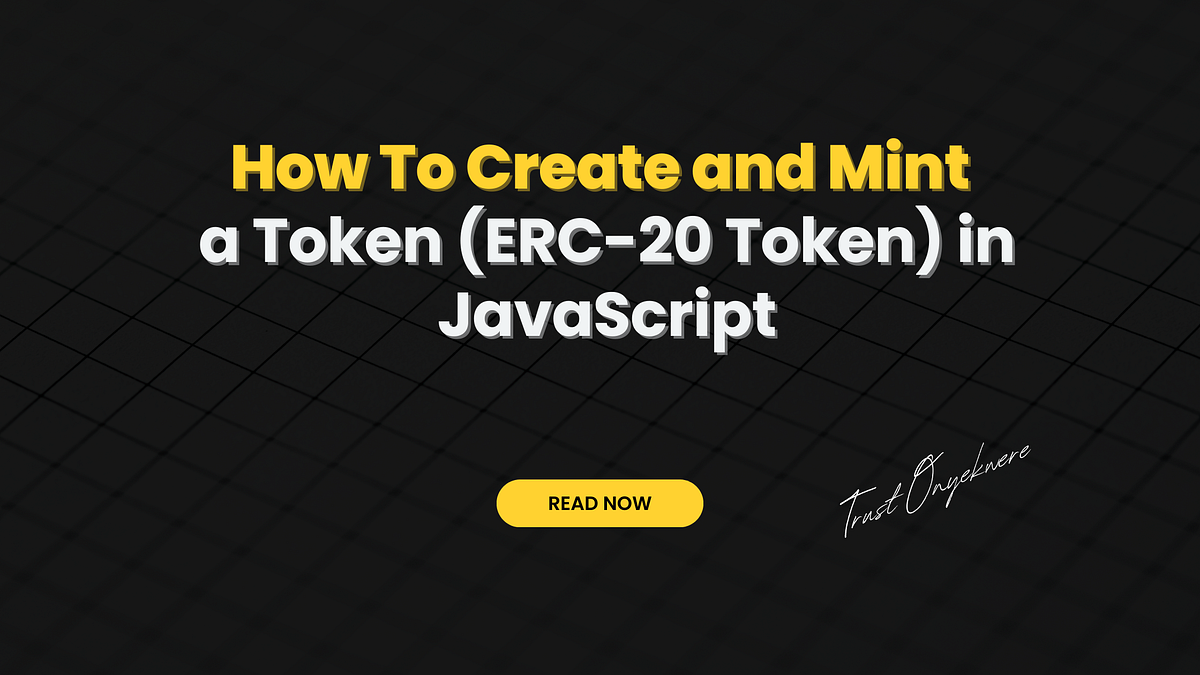 How To Create and Mint a Token (ERC-20 Token) in JavaScript | by Trust Onyekwere | Better ...