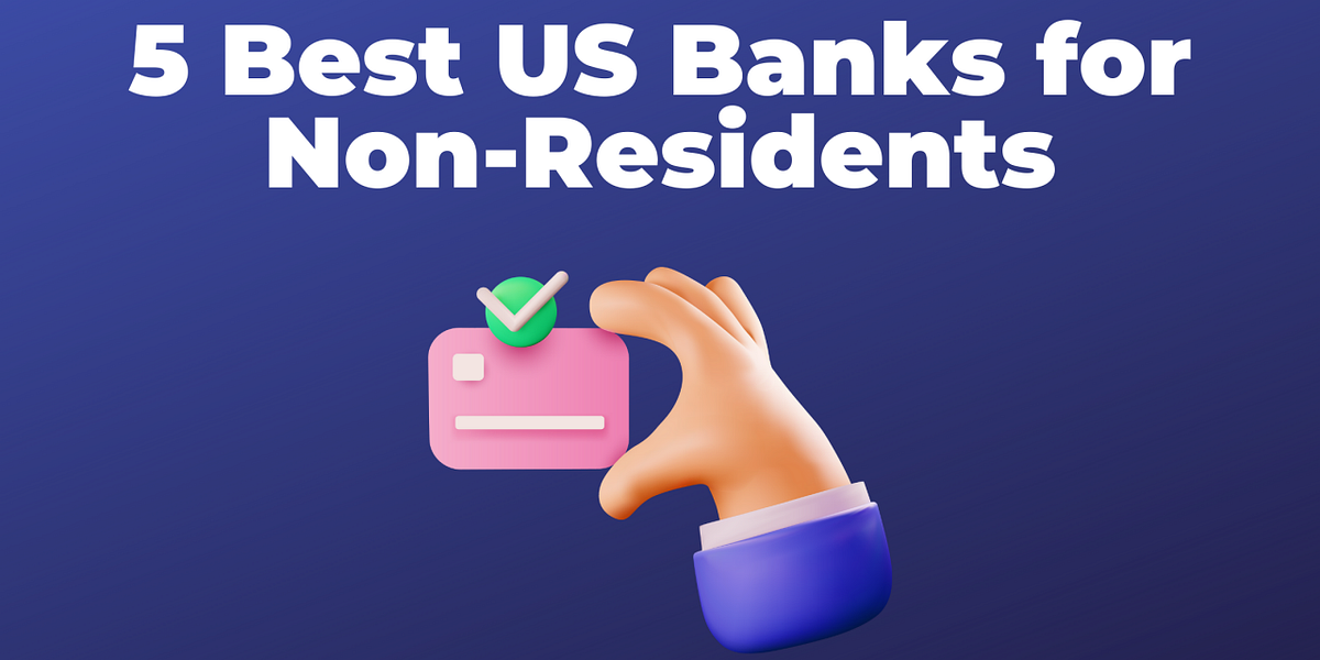 5 Best US Banks for Non-Residents (Great Picks) | by Amir Hanif | Medium