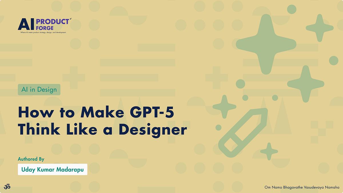 How to Make GPT-5 Think Like a Designer | by Uday Kumar Madarapu | AI ...