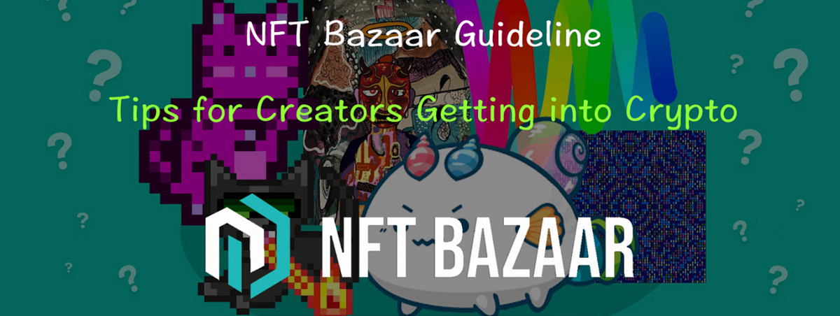 📝NFT Bazaar Guideline | Tips for Creators Getting into Crypto | by UPRETS | Medium