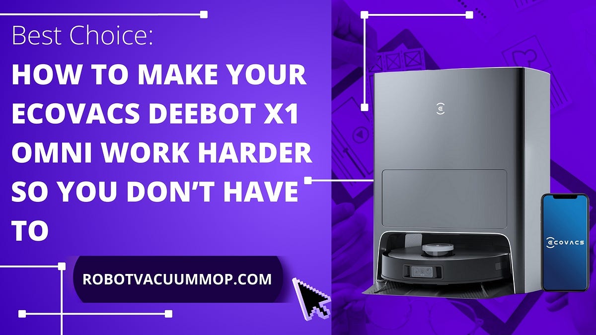 How to Make Your Ecovacs Deebot X1 Omni Work Harder So You Don’t Have To | by Doug Herndon | Aug ...