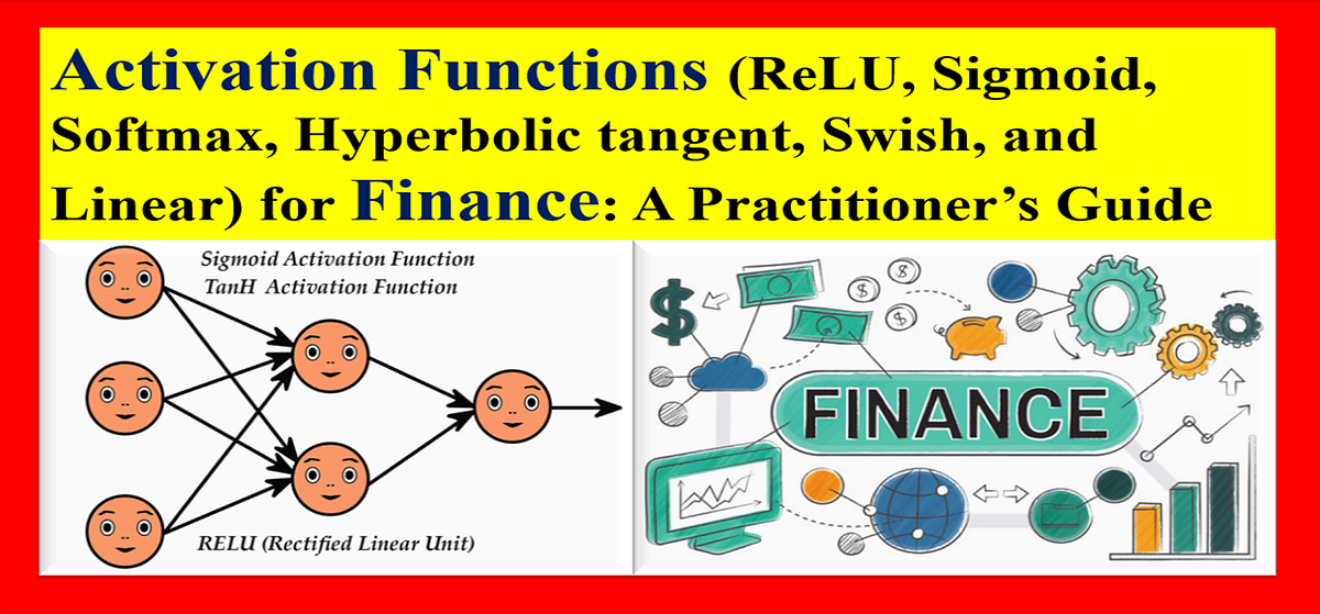 Unraveling Activation Functions for Finance: A Practitioner’s Guide ... Unraveling Activation Functions for Finance: A Practitioner’s Guide ...