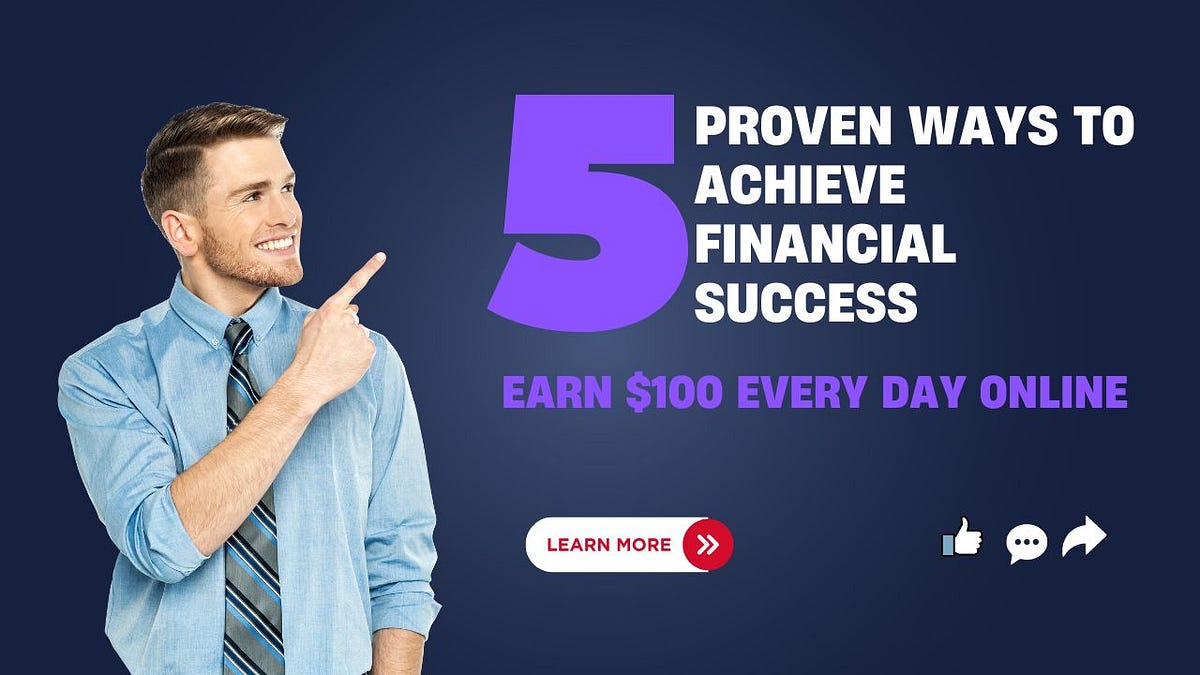 Earn $100 Every Day Online: 5 Proven Ways to Achieve Financial Success ...