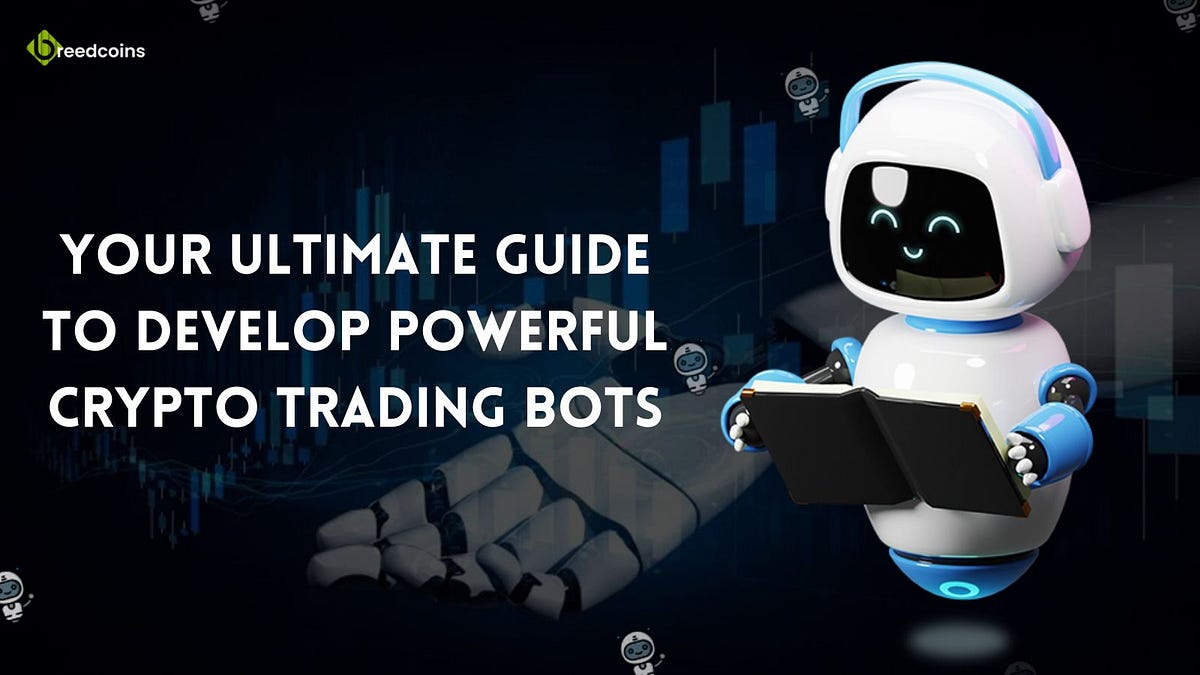Your Ultimate Guide to Develop Powerful Crypto Trading Bots | by Andrew ...
