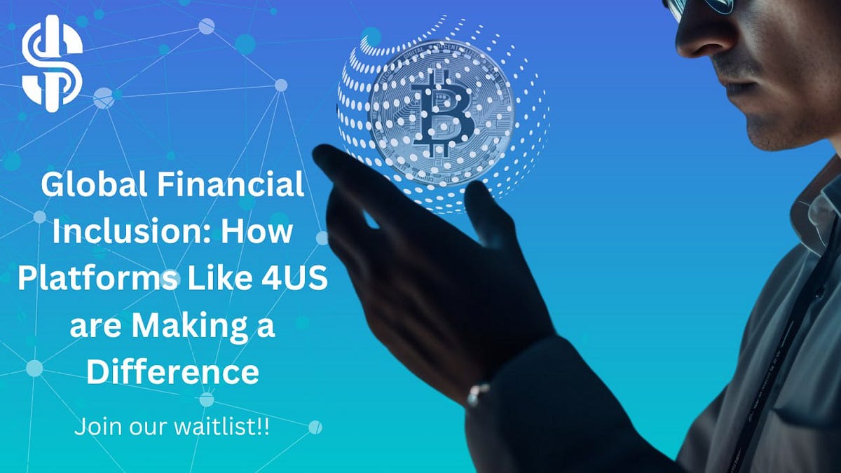 Global Financial Inclusion: How Platforms Like 4US Are Making a ...