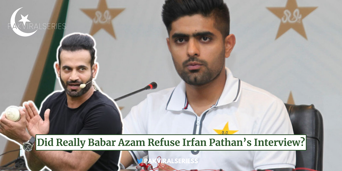 Why Did the Cricket Sensation Babar Azam Decline Star Sports Interview with Irfan Pathan? | by ...