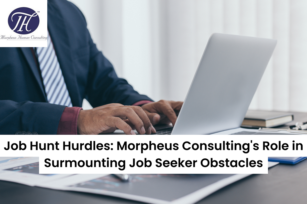 Job Hunt Hurdles: Morpheus Consulting’s Role in Surmounting Job Seeker ...