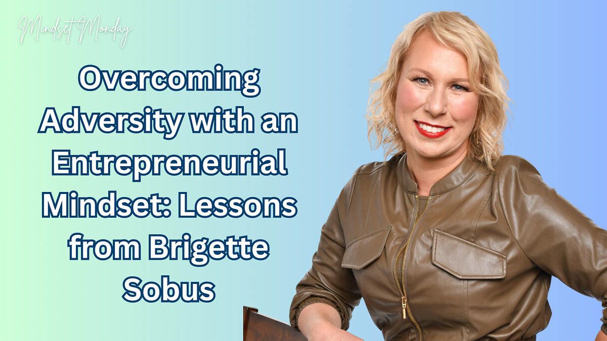 Overcoming Adversity with an Entrepreneurial Mindset — Lessons from ...