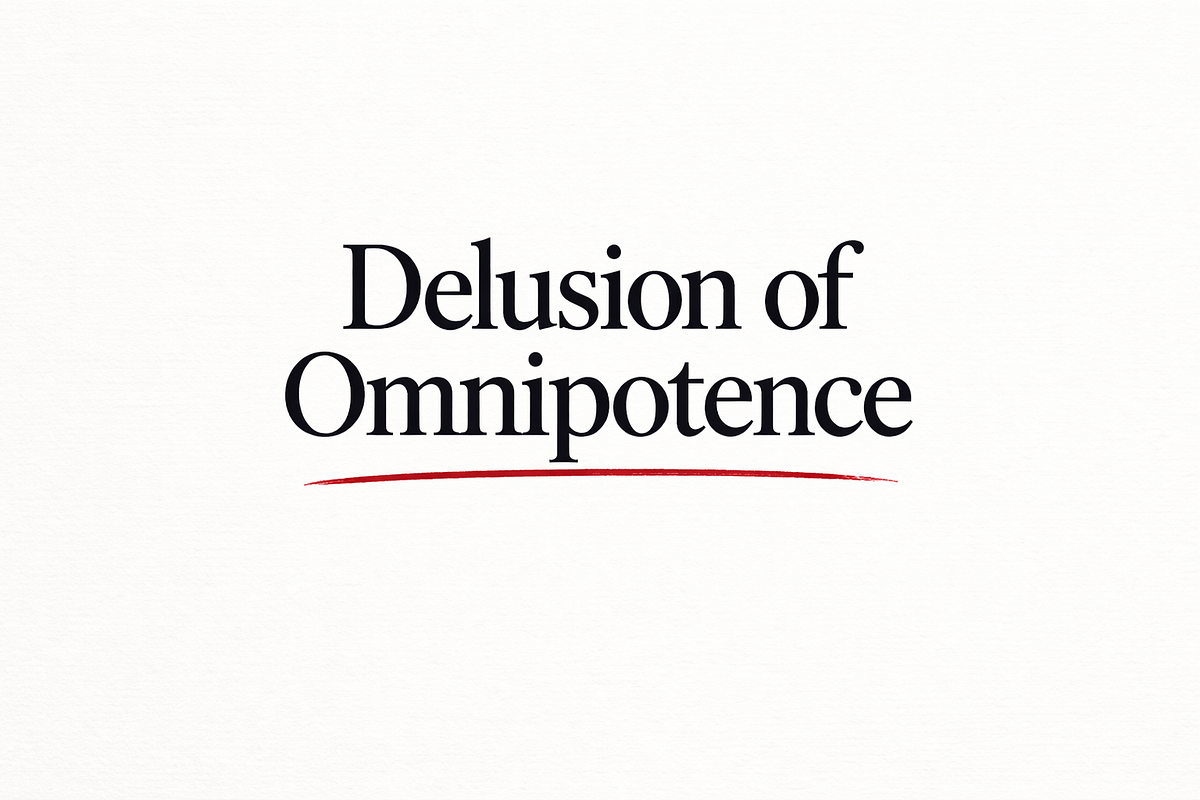 Delusion of Omnipotence. Power Without Limits | by Garrett B. Matty ...