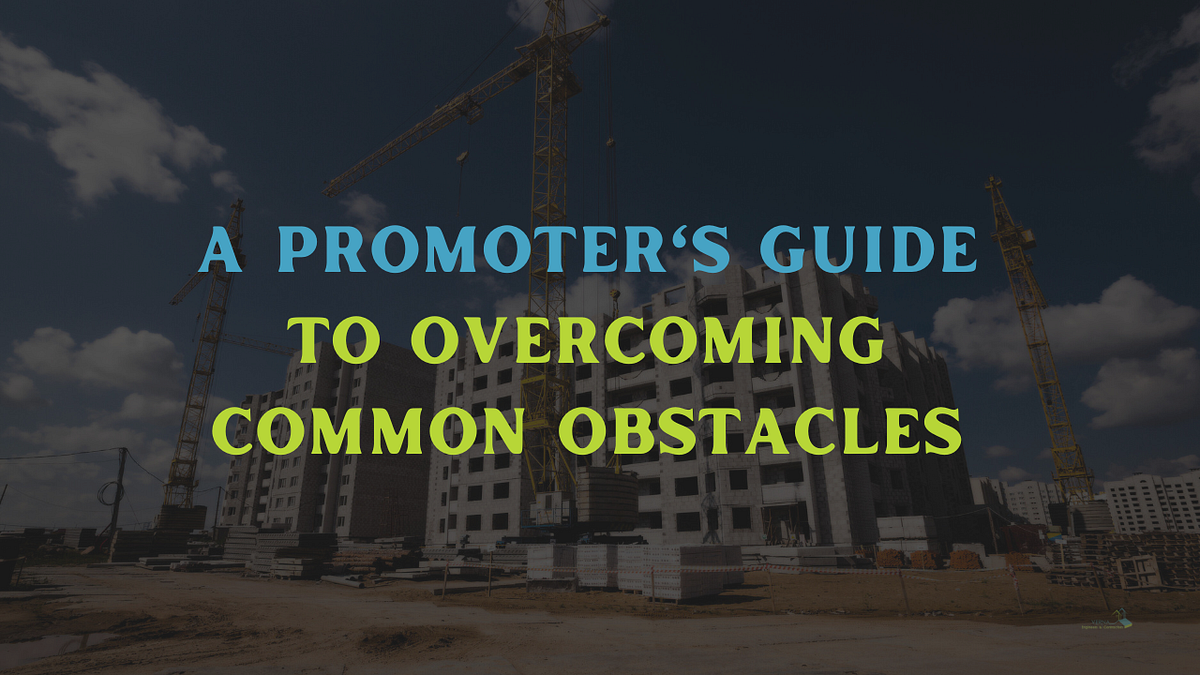 A Promoter’s Guide to Overcoming Common Obstacles in Construction ...