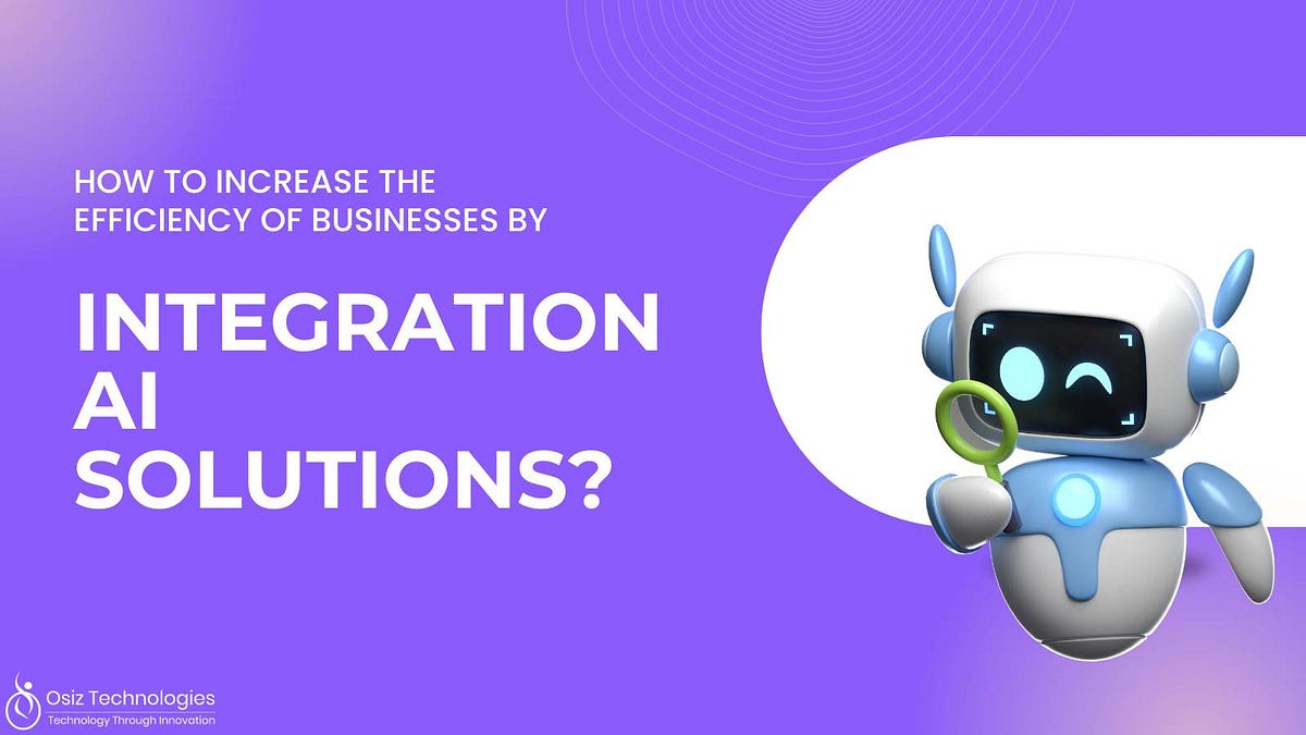 How To Increase The Efficiency Of Businesses By Integration AI ...