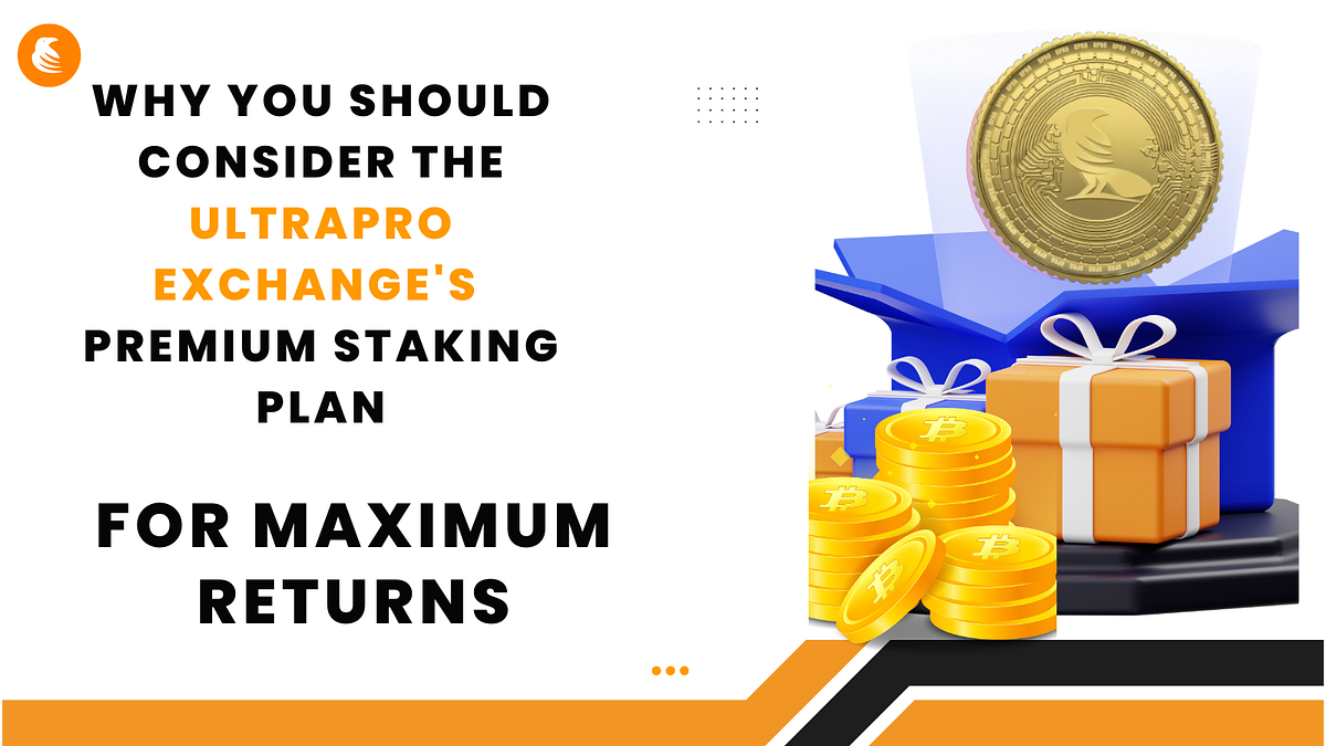 Why You Should Consider the Ultrapro Exchange’s Premium Staking Plan for Maximum Returns | by ...