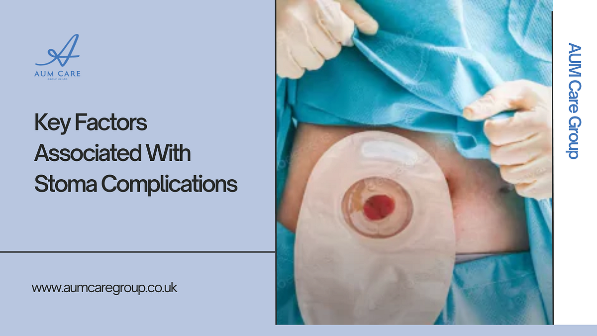 Key Factors Associated With Stoma Complications | by Aum Care Group ...
