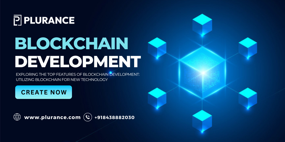 Exploring the Top Features of Blockchain Development: Utilizing ...