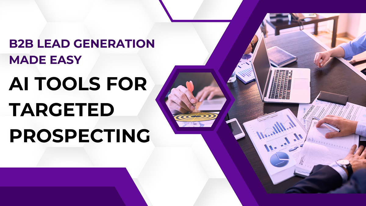 B2B Lead Generation Made Easy: AI Tools for Targeted Prospecting | by ...