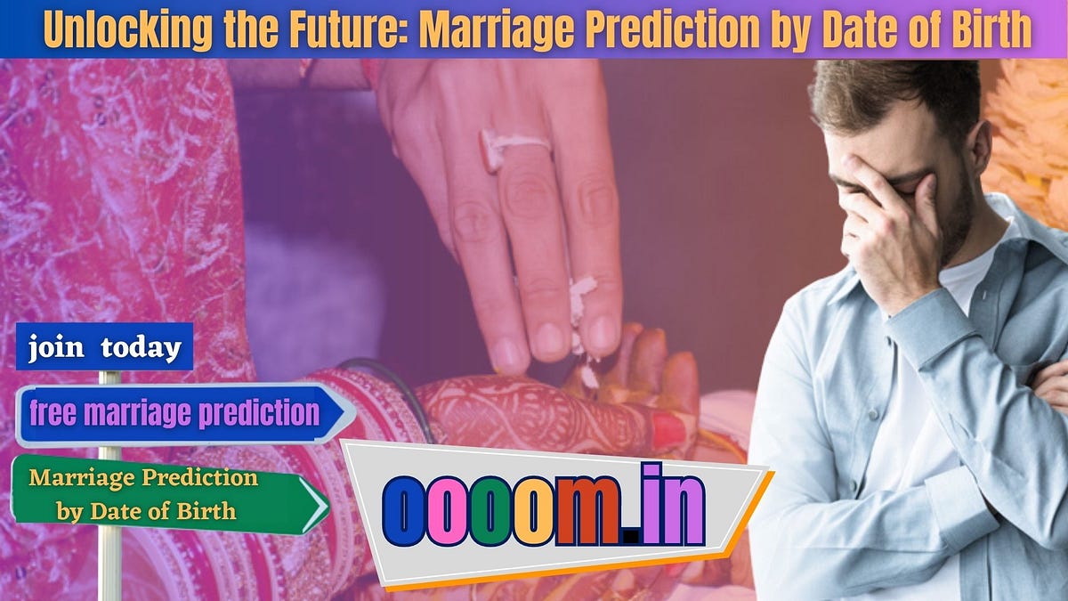 Unlocking the Future: Marriage Prediction by Date of Birth | by ommm ...