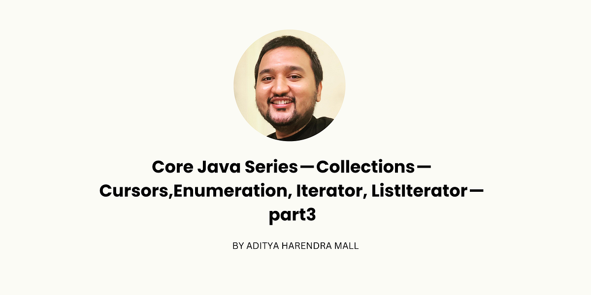 Core Java Series — Collections — Cursorsenumeration Iterator Listiterator — Part3 By Aditya 3217
