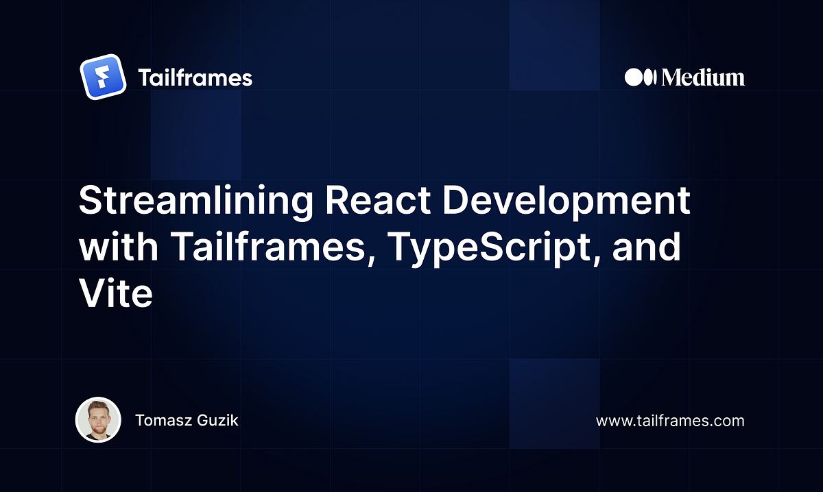 Streamlining React Development with Tailframes, TypeScript, and Vite | by Tailframes | Medium