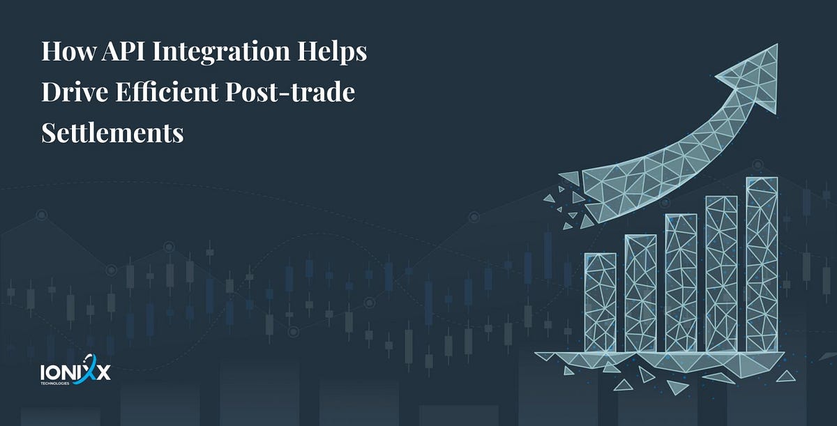 How API Integration Helps Drive Efficient Post-trade Settlements ...