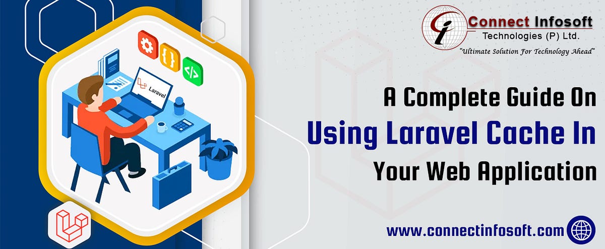 A Complete Guide On Using Laravel Cache In Your Web Application- Connect Infosoft - Connect ...