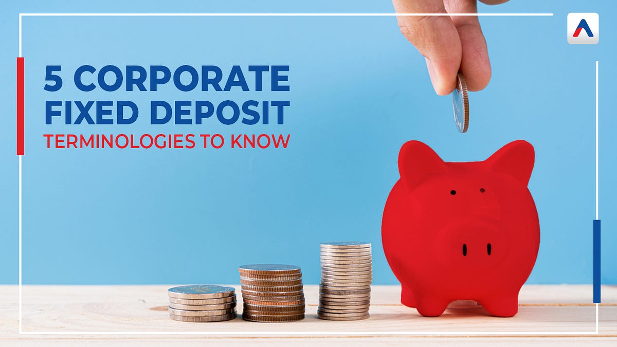 5 Corporate Fixed Deposit terminologies to know | by Maheswaran ...
