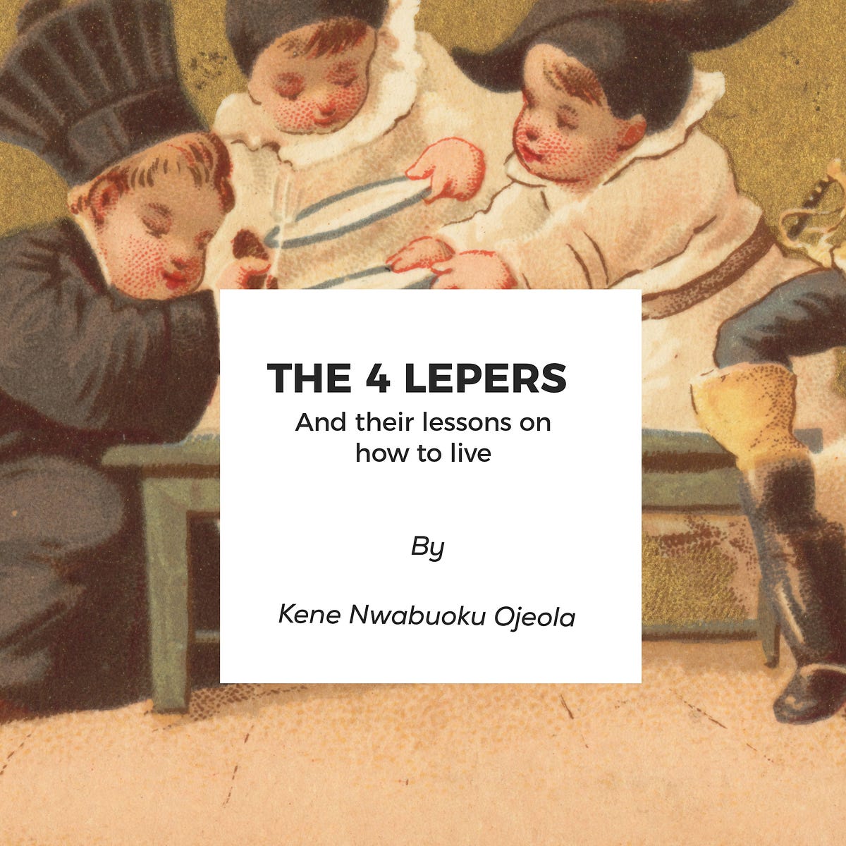 THE FOUR LEPERS AND THEIR LESSONS ON HOW TO LIVE (1) | by Young ...