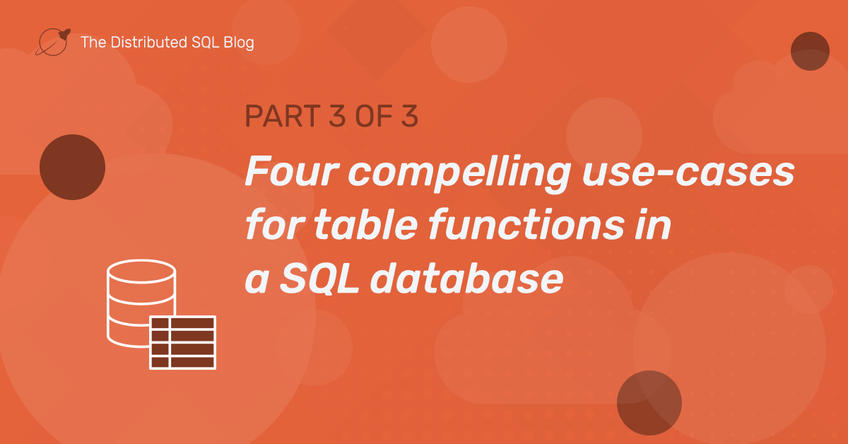Four Compelling Use Cases for PostgreSQL Table Functions | by Bryn Llewellyn | The Distributed ...