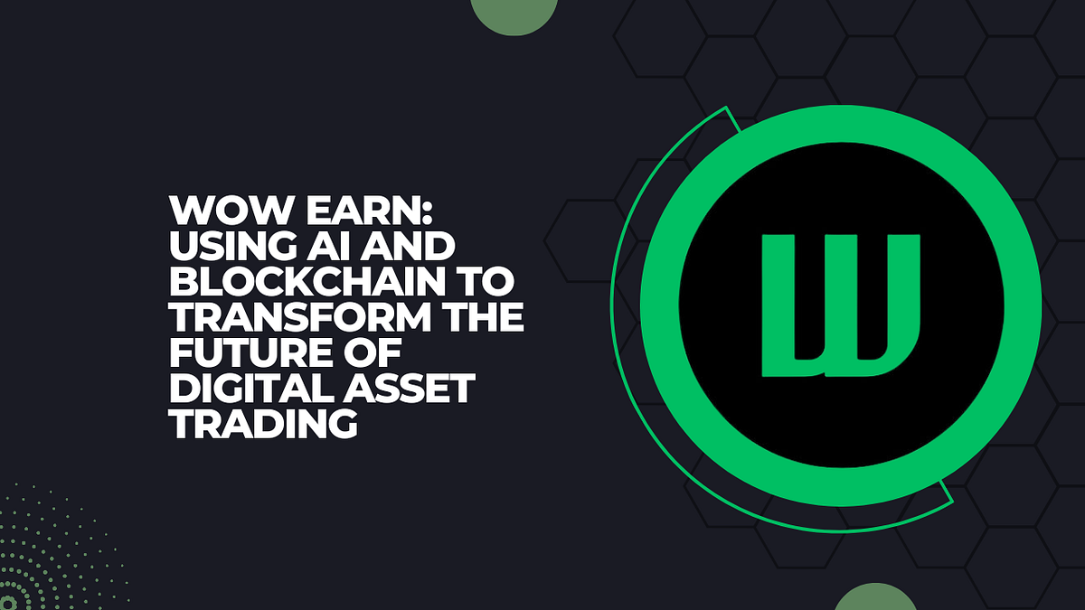 WOW EARN: Using AI and Blockchain to Transform the Future of Digital ...