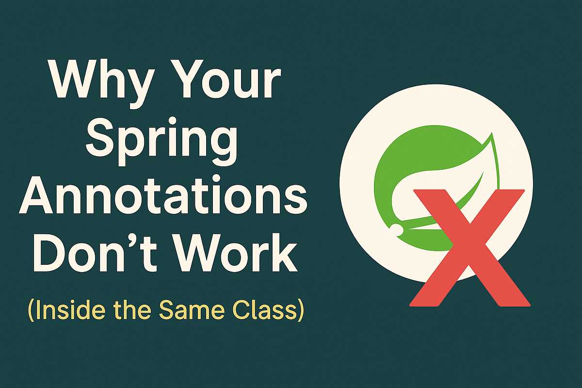 Why Your Spring Annotations Don’t Work (Inside the Same Class) | by Kunal | Medium