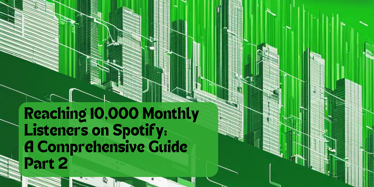 The Path to 10,000 Monthly Listeners on Spotify: A Comprehensive Guide ...