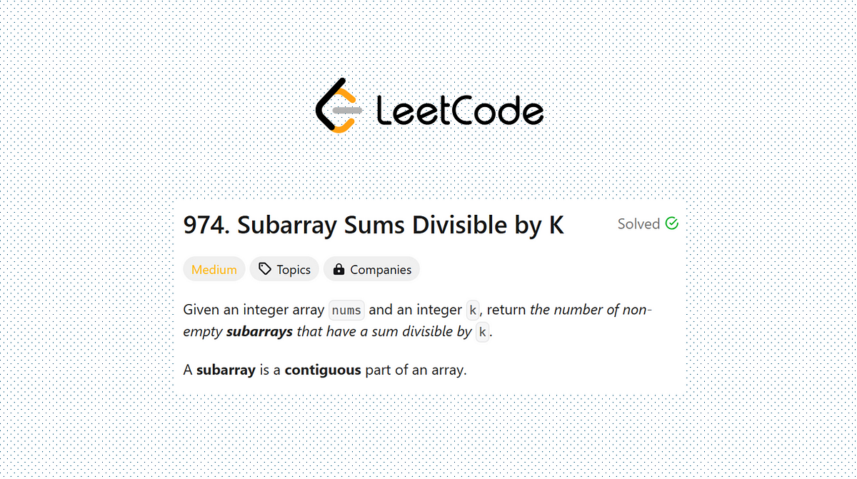 Leetcode 974. Subarray Sums Divisible by K | by Md. Inzamam-Ul Haque ... Leetcode 974. Subarray Sums Divisible by K | by Md. Inzamam-Ul Haque ...