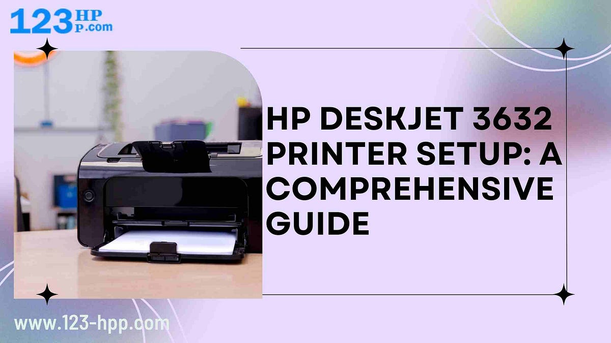 HP DeskJet 3632 Printer Setup: A Comprehensive Guide | by JoneDavis ...