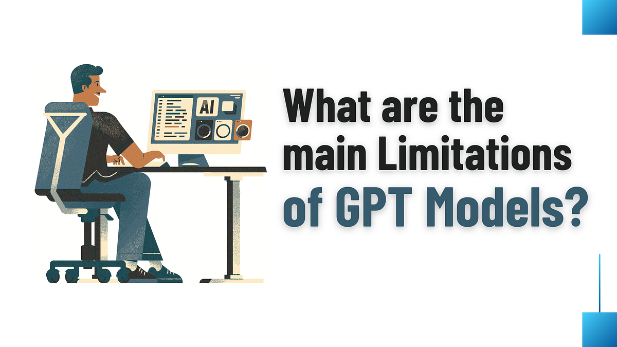 What are the main Limitations of GPT Models? | by Content Cascade | Medium