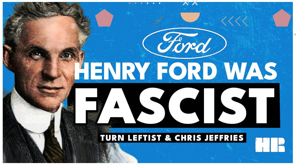 How Henry Ford Was A Fascist | Turn Leftist & Chris Jeffries | by HR ...