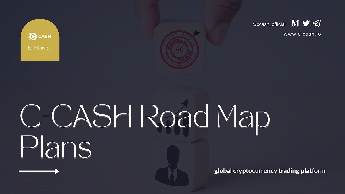 C-CASH Road Map. Plans | by C-CASH | Medium