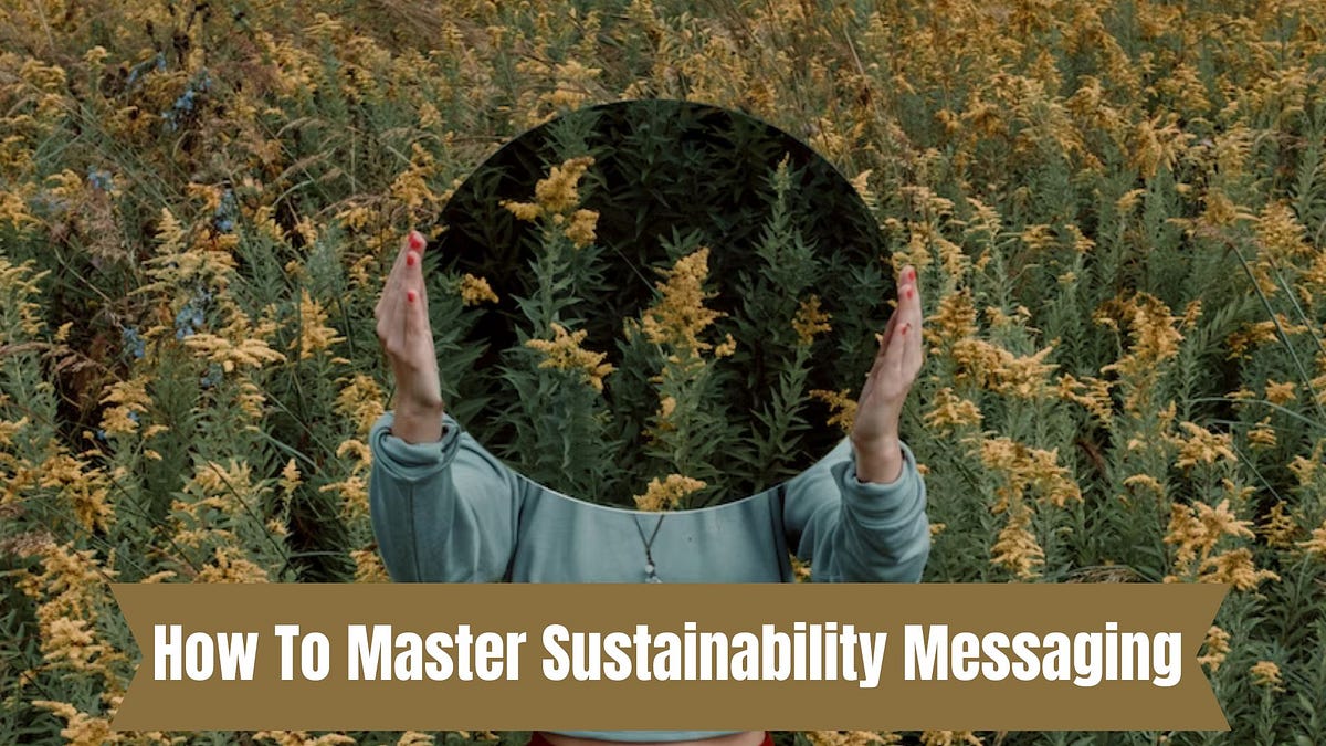 How To Master Sustainability Messaging In 2023 | by SHAVY JAIN | Medium