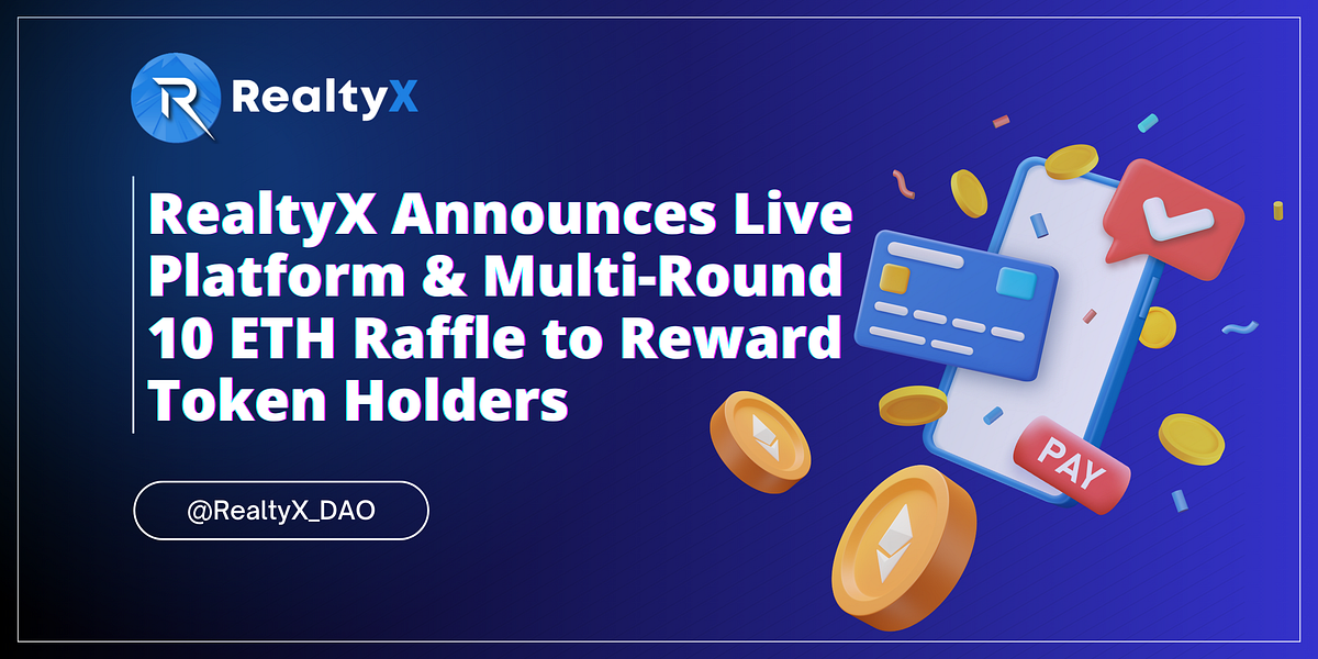 RealtyX Announces Live Platform and Multi-Round 10 ETH Raffle to Reward ...