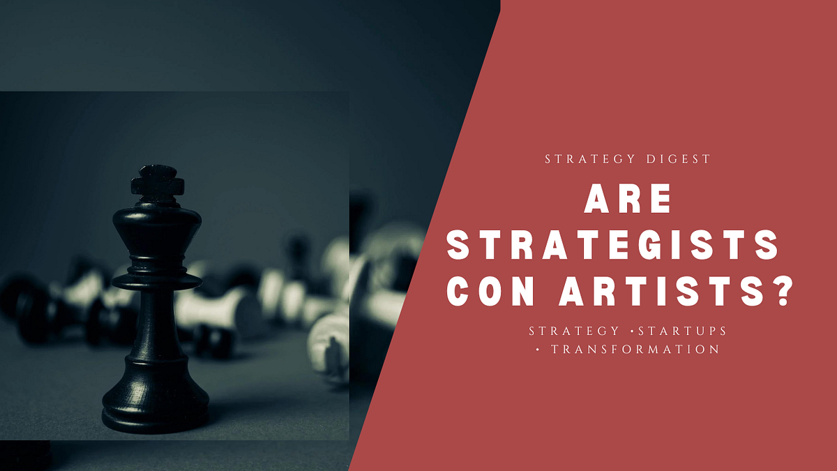 Are Strategists Con Artists?. Some people view great strategists as ...
