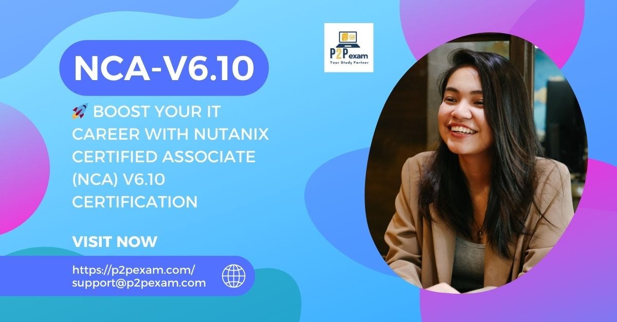 Unlock Your IT Future with the Nutanix Certified Associate (NCA) v6.10 Certification | by Syeda ...