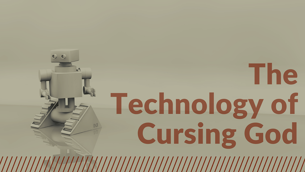 The technology of cursing God. “Curse God and die”. These four words ...