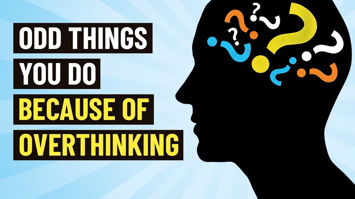 10 Odd Things Overthinking Makes You Do | by Space Online | Jun, 2023 ...