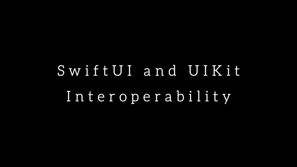 SwiftUI and UIKit Interoperability | by Naresh Kukkala | Stackademic