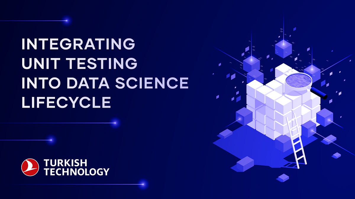 Integrating Unit Testing Into Data Science Lifecycle | by Turkish ...