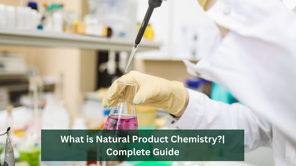 Exploring the Fascinating Realm of Natural Product Chemistry | by Admin ...