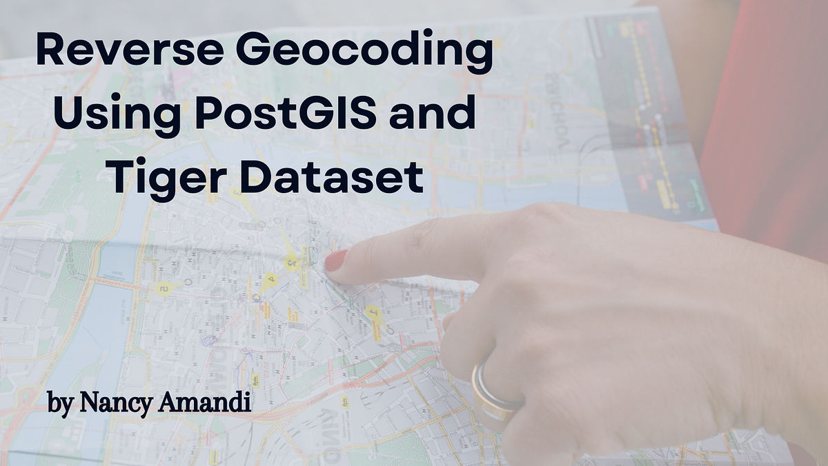 Reverse Geocoding Using PostGIS and Tiger Dataset | by Nancy Amandi ...