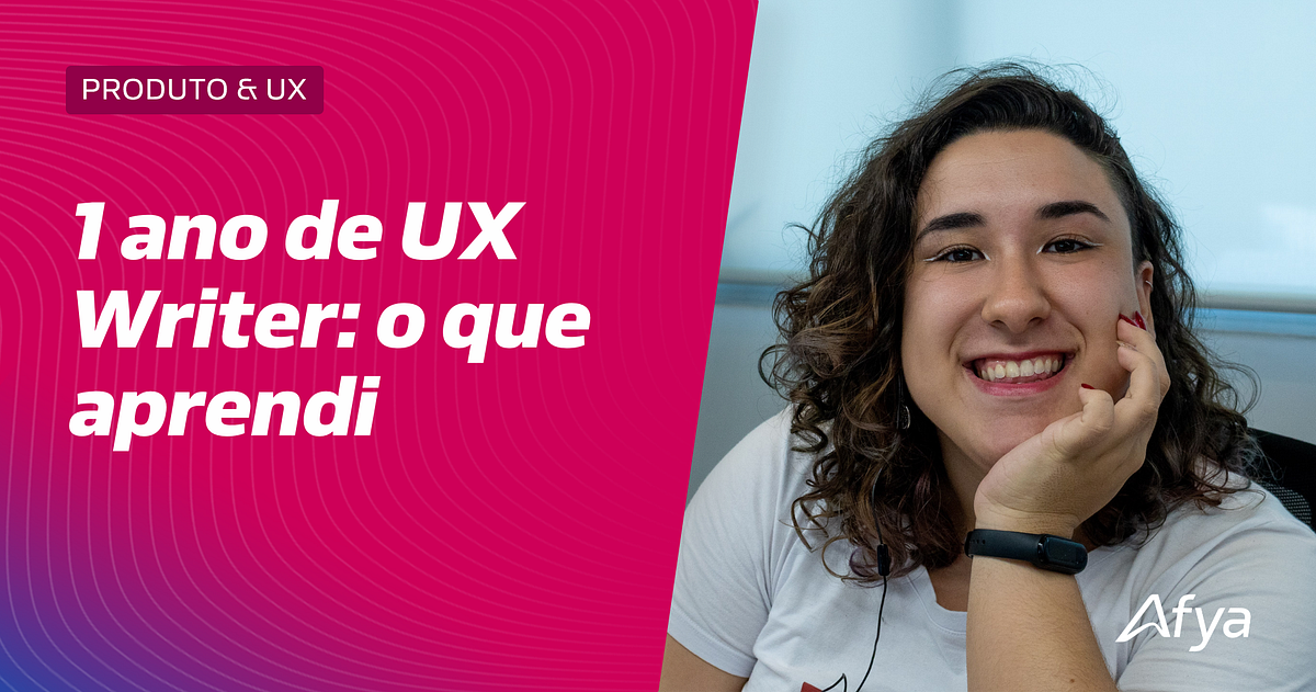 1 ano de UX Writer: o que aprendi | afya