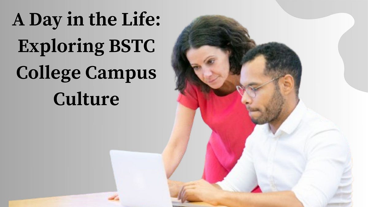A Day in the Life: Exploring BSTC College Campus Culture | by Juhi ...