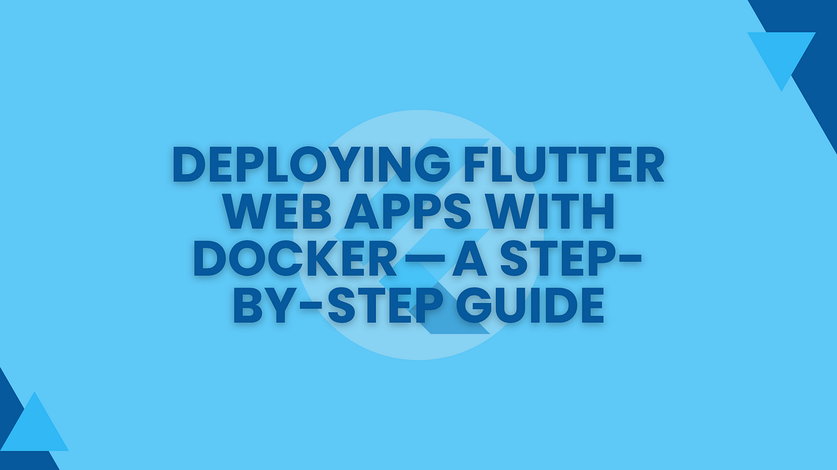 Deploying Flutter Web Apps With Docker — A Step By Step Guide By Developer Hub Flutter Hub