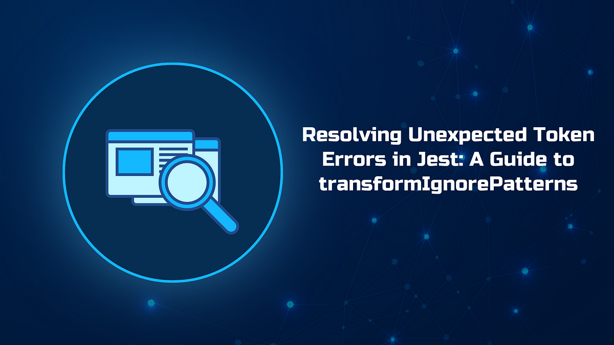 Resolving Unexpected Token Errors In Jest A Guide To Transformignorepatterns By Harish Verma