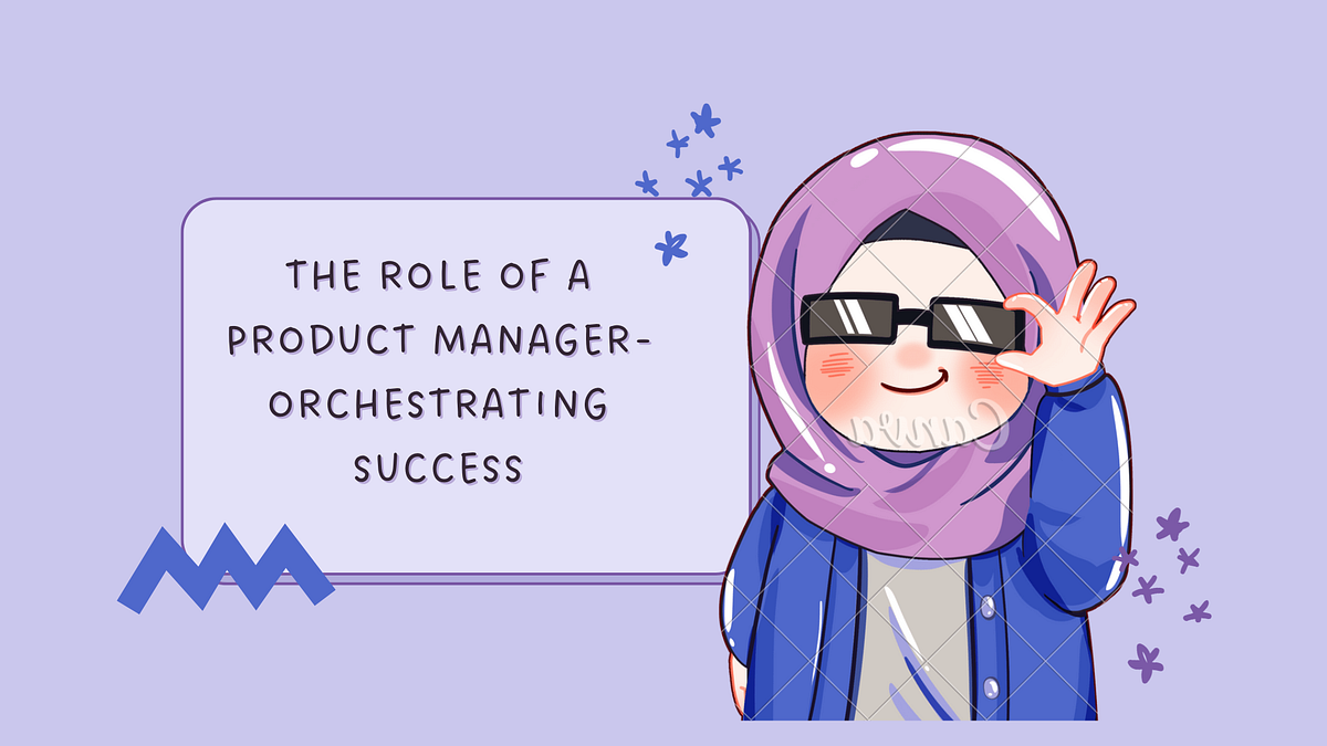 The Role of a Product Manager Orchestrating Success | by Anirban Mukherjee ️ | Medium